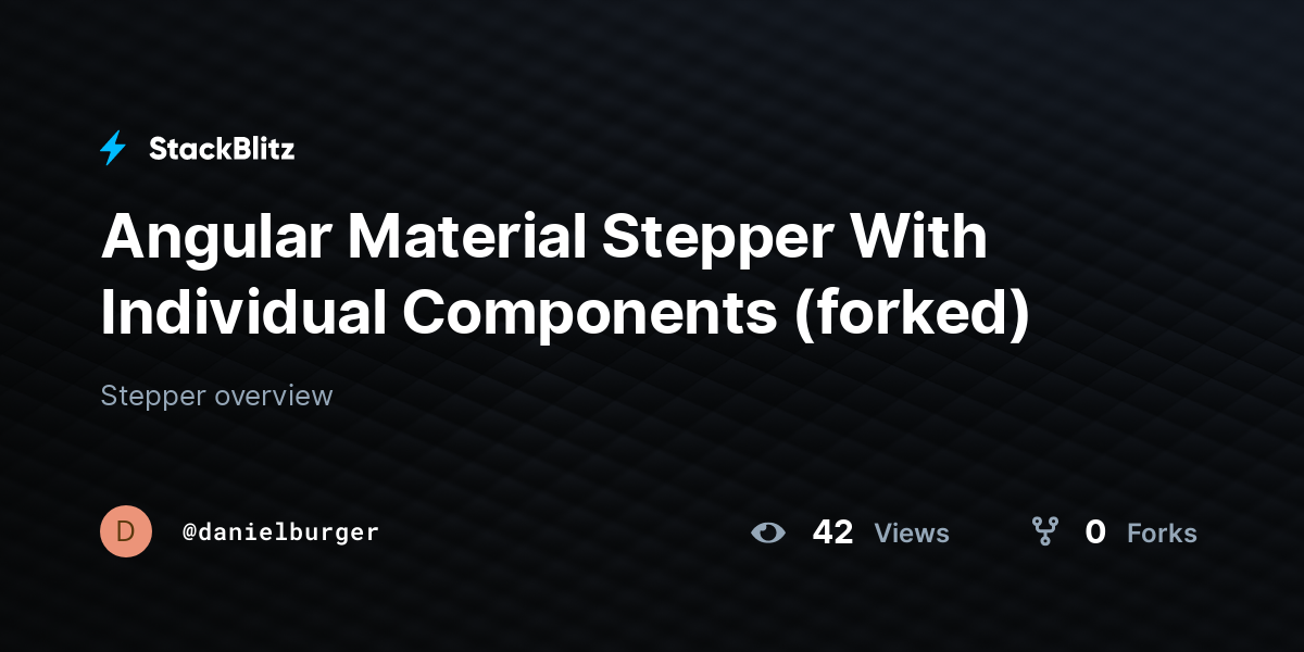 Angular Material Stepper With Individual Components (forked) - StackBlitz Angular Material Stepper With Individual Components (forked) - StackBlitz