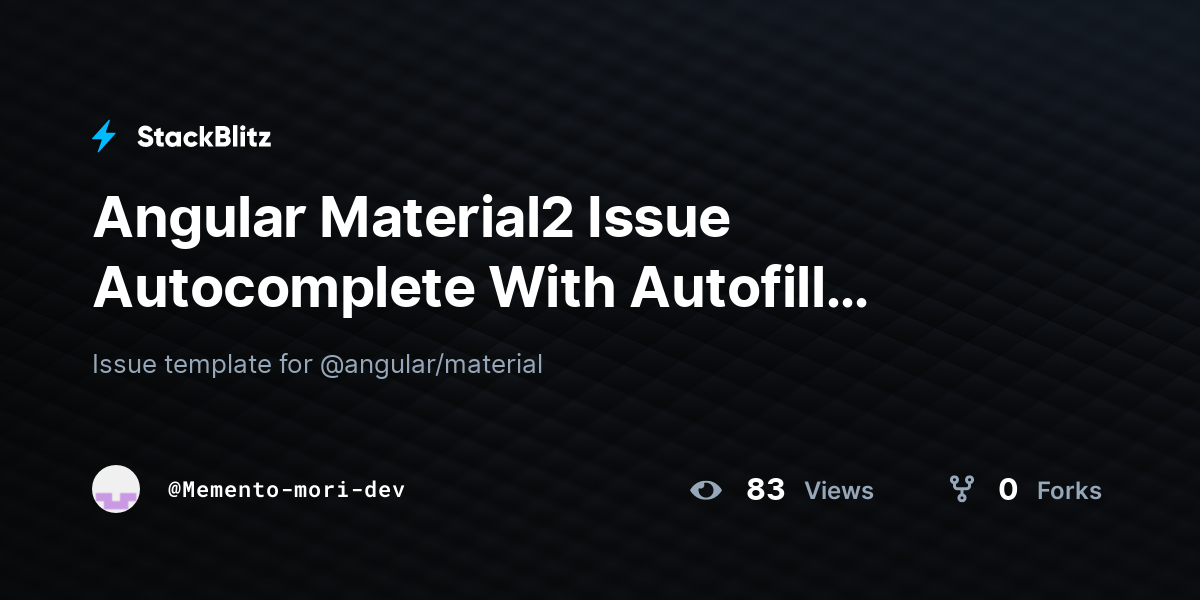 Angular Material2 Issue Autocomplete With Autofill (forked) - StackBlitz Angular Material2 Issue Autocomplete With Autofill (forked) - StackBlitz