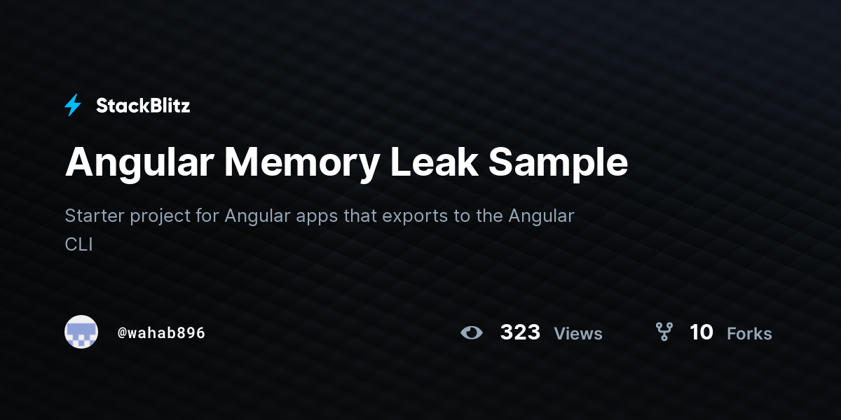 Angular Memory Leak Sample - StackBlitz Angular Memory Leak Sample - StackBlitz