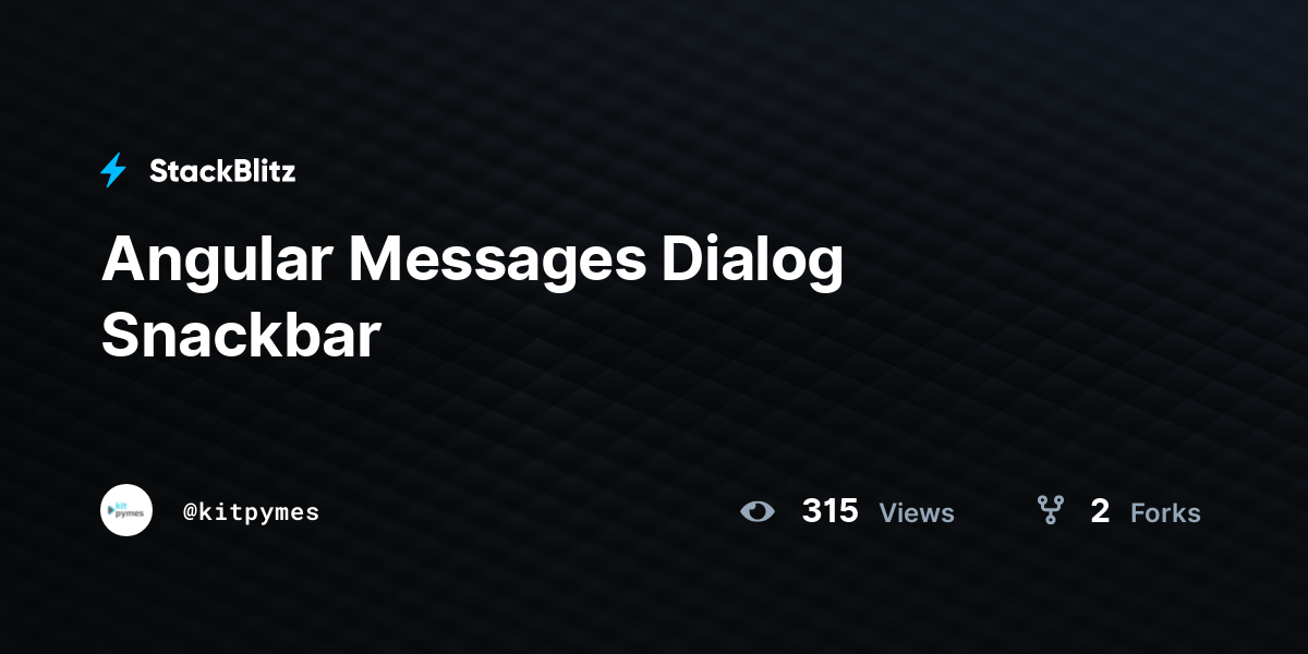 Angular Messages Dialog Snackbar - StackBlitz Angular Messages Dialog Snackbar - StackBlitz