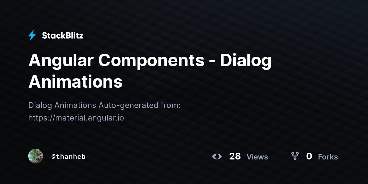 Angular Components - Dialog Animations - StackBlitz Angular Components - Dialog Animations - StackBlitz