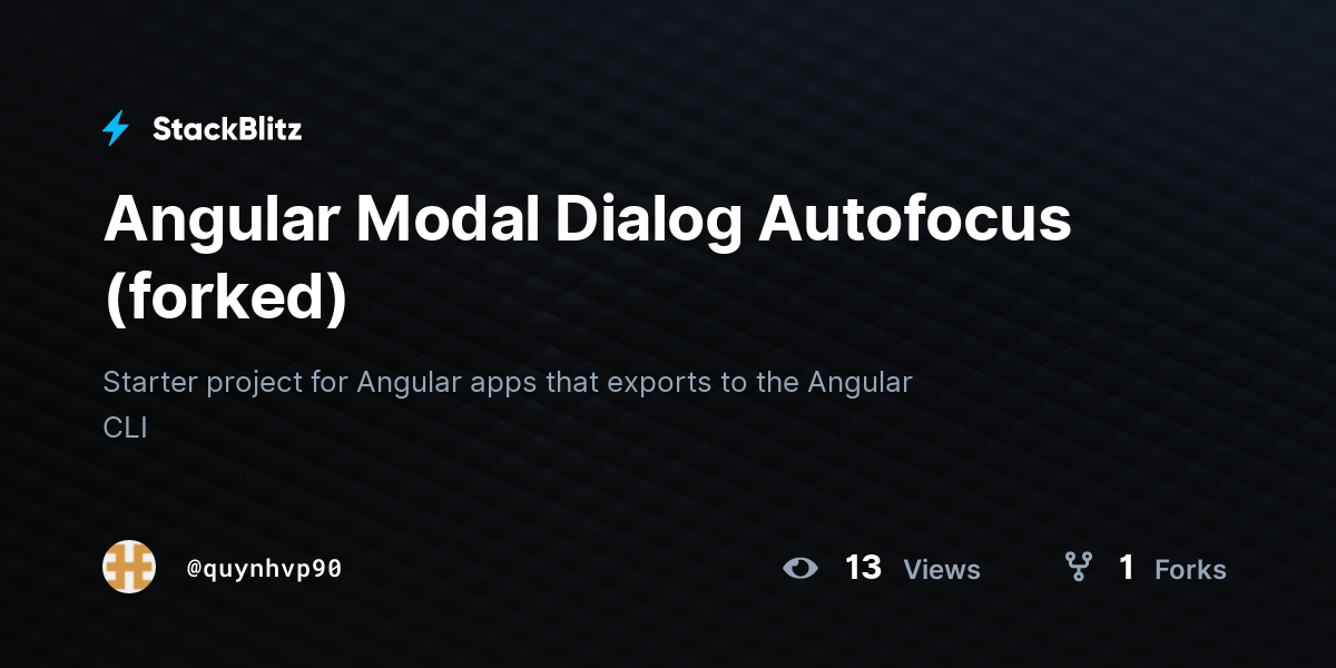 Angular Modal Dialog Autofocus (forked) - StackBlitz Angular Modal Dialog Autofocus (forked) - StackBlitz