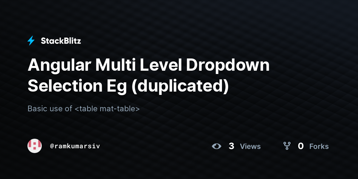 Angular Multi Level Dropdown Selection Eg (duplicated) - StackBlitz
