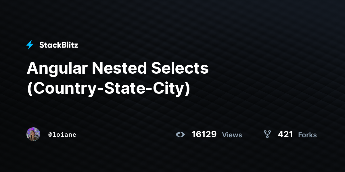 Angular Nested Selects (Country-State-City) - StackBlitz Angular Nested Selects (Country-State-City) - StackBlitz