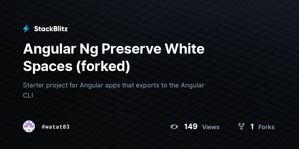 Angular Ng Preserve White Spaces (forked) - StackBlitz Angular Ng Preserve White Spaces (forked) - StackBlitz