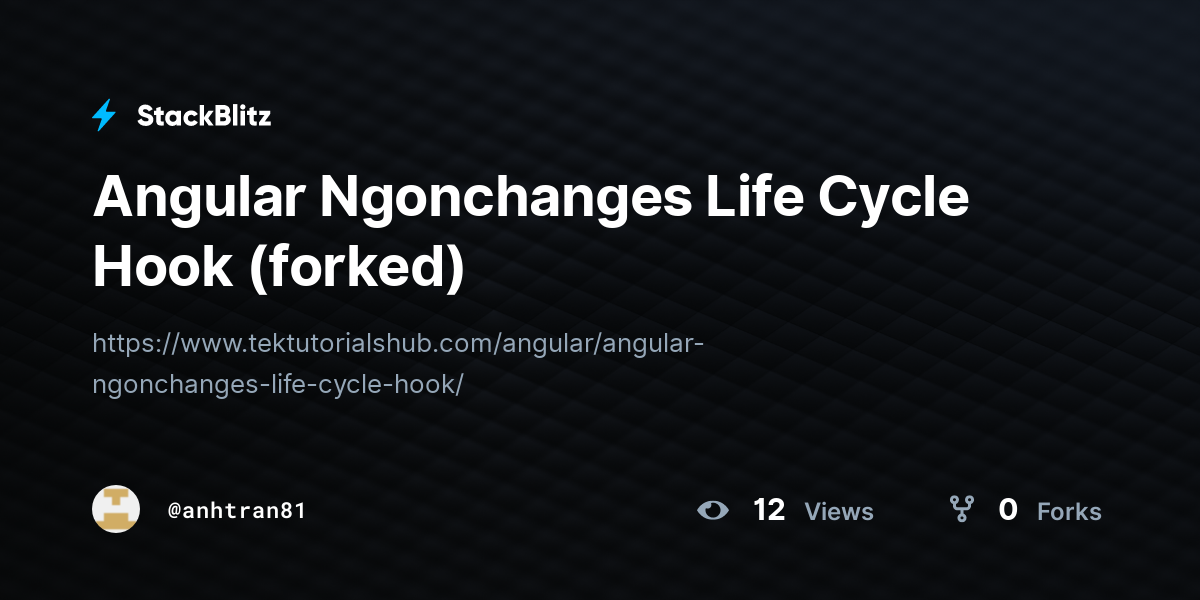 Angular Ngonchanges Life Cycle Hook (forked) - StackBlitz Angular Ngonchanges Life Cycle Hook (forked) - StackBlitz