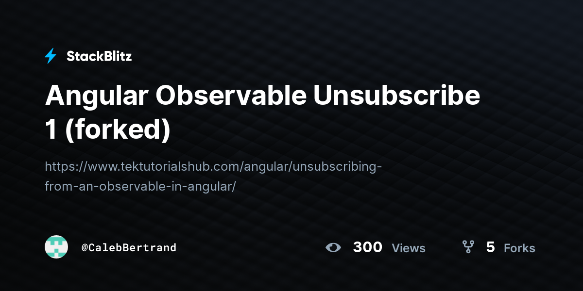 Angular Observable Unsubscribe 1 (forked) - StackBlitz