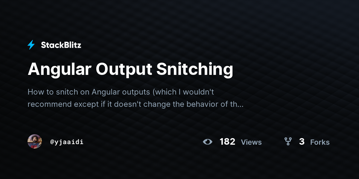 Angular Output Snitching - StackBlitz Angular Output Snitching - StackBlitz