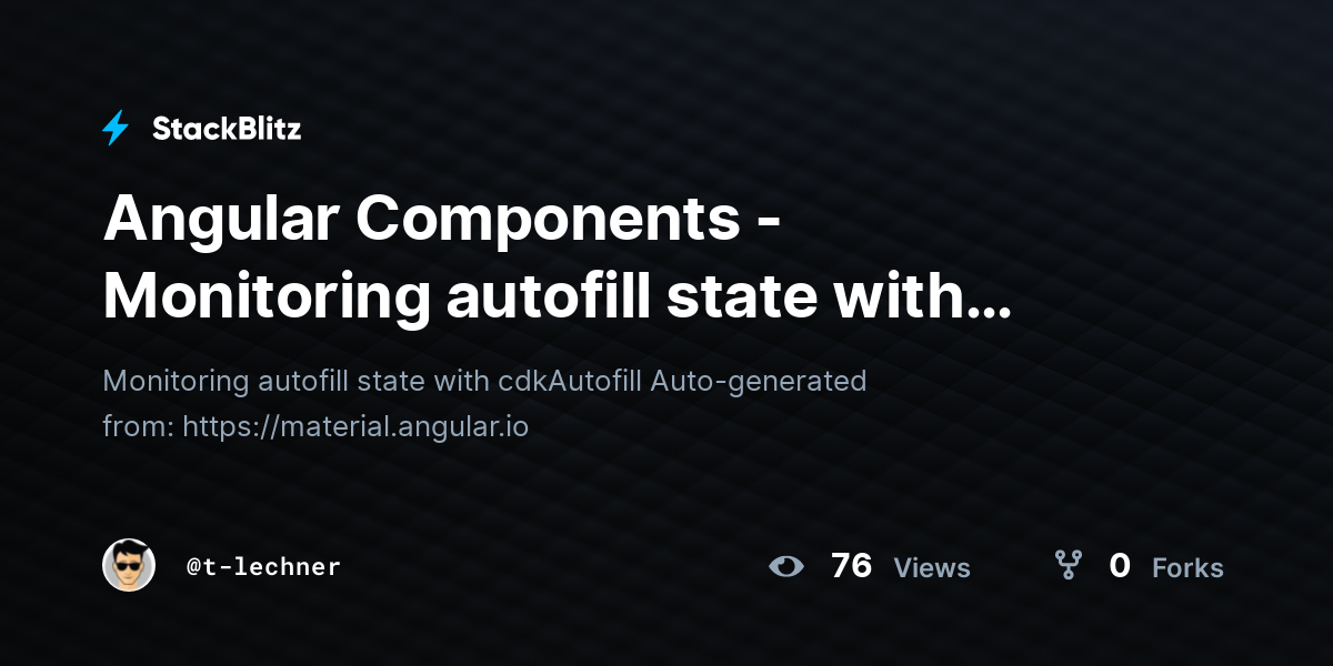 Angular Components - Monitoring autofill state with cdkAutofill - StackBlitz