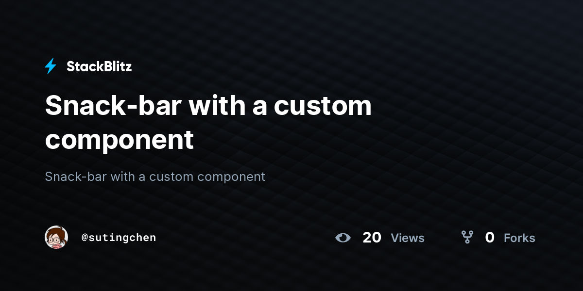 Snack-bar with a custom component - StackBlitz