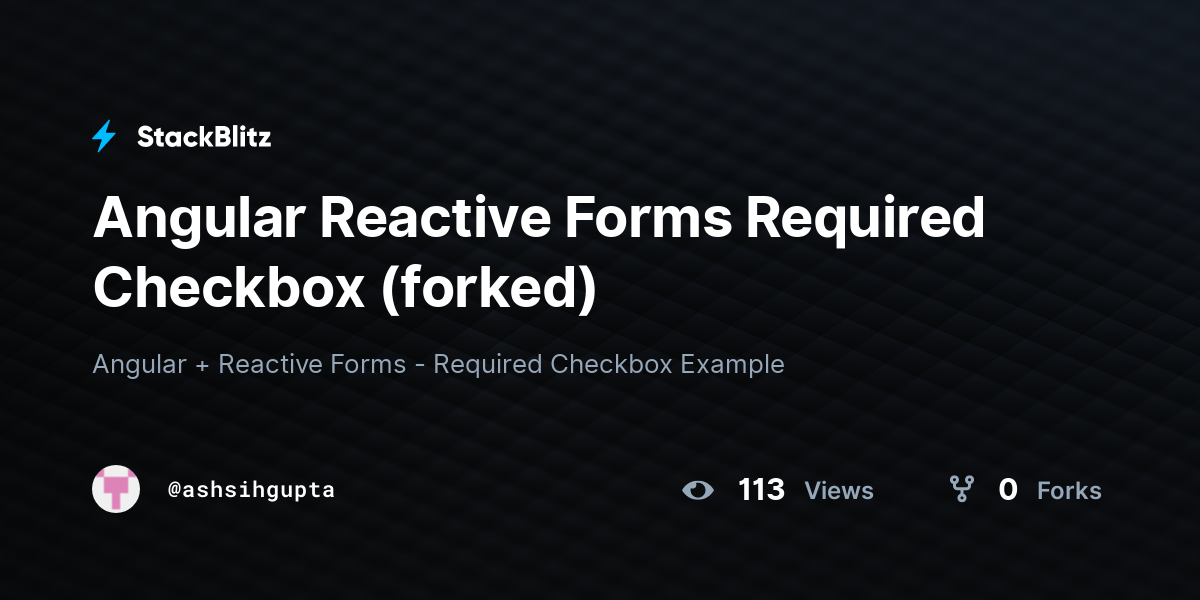 Angular Reactive Forms Required Checkbox (forked) - StackBlitz Angular Reactive Forms Required Checkbox (forked) - StackBlitz
