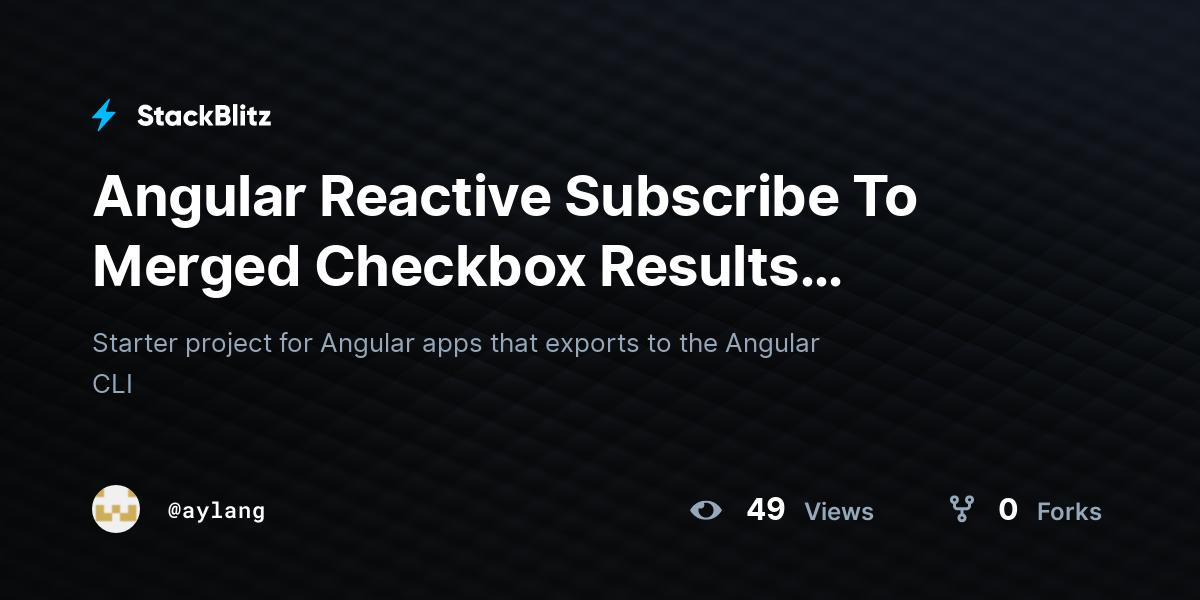 Angular Reactive Subscribe To Merged Checkbox Results M6ffc2 - StackBlitz