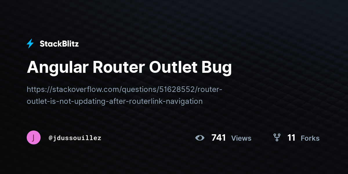 Angular Router Outlet Bug - StackBlitz Angular Router Outlet Bug - StackBlitz