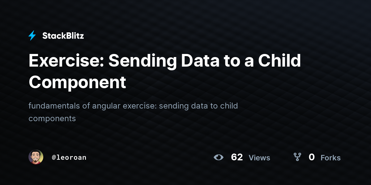 Exercise: Sending Data to a Child Component - StackBlitz Exercise: Sending Data to a Child Component - StackBlitz