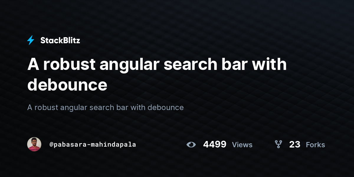 A robust angular search bar with debounce - StackBlitz A robust angular search bar with debounce - StackBlitz