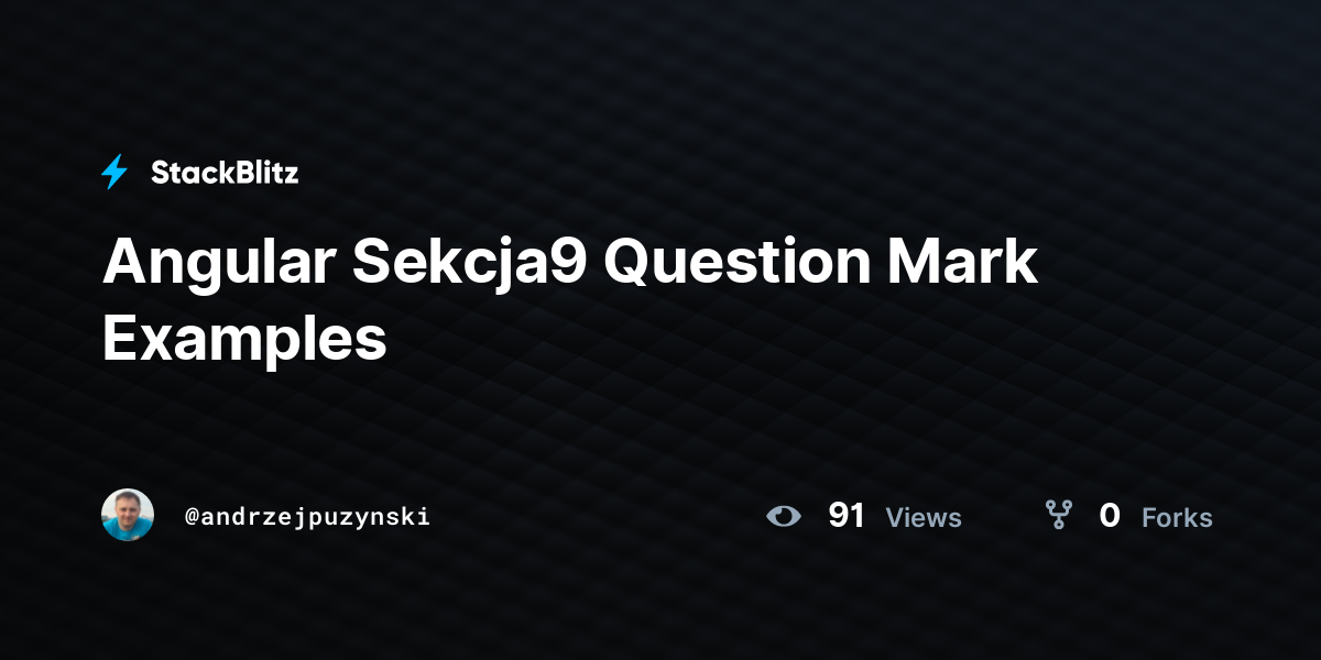Angular Sekcja9 Question Mark Examples - StackBlitz Angular Sekcja9 Question Mark Examples - StackBlitz