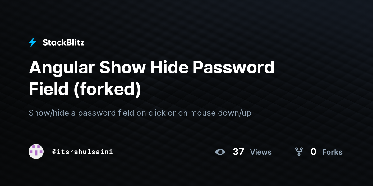 Angular Show Hide Password Field (forked) - StackBlitz Angular Show Hide Password Field (forked) - StackBlitz