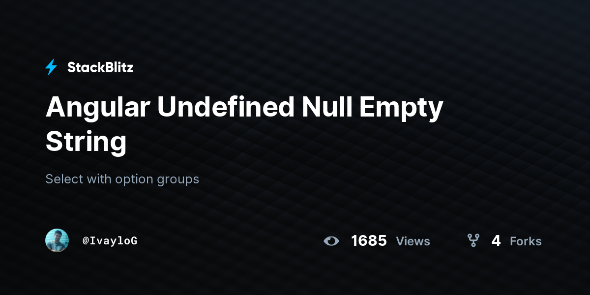 Angular Undefined Null Empty String - StackBlitz