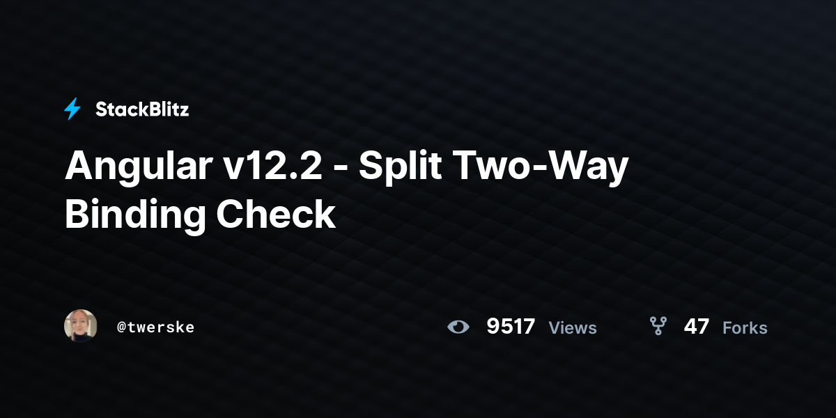 Angular v12.2 - Split Two-Way Binding Check - StackBlitz