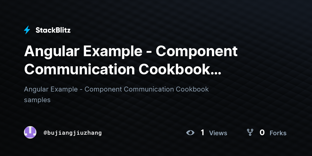 Angular Example - Component Communication Cookbook samples - StackBlitz