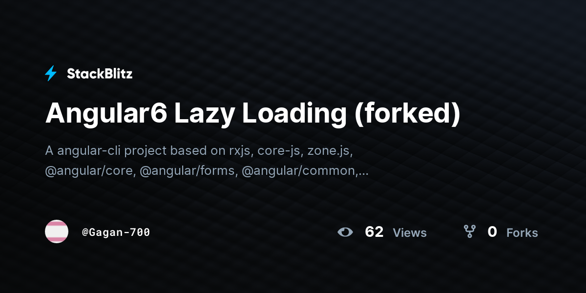 Angular6 Lazy Loading (forked) - StackBlitz Angular6 Lazy Loading (forked) - StackBlitz