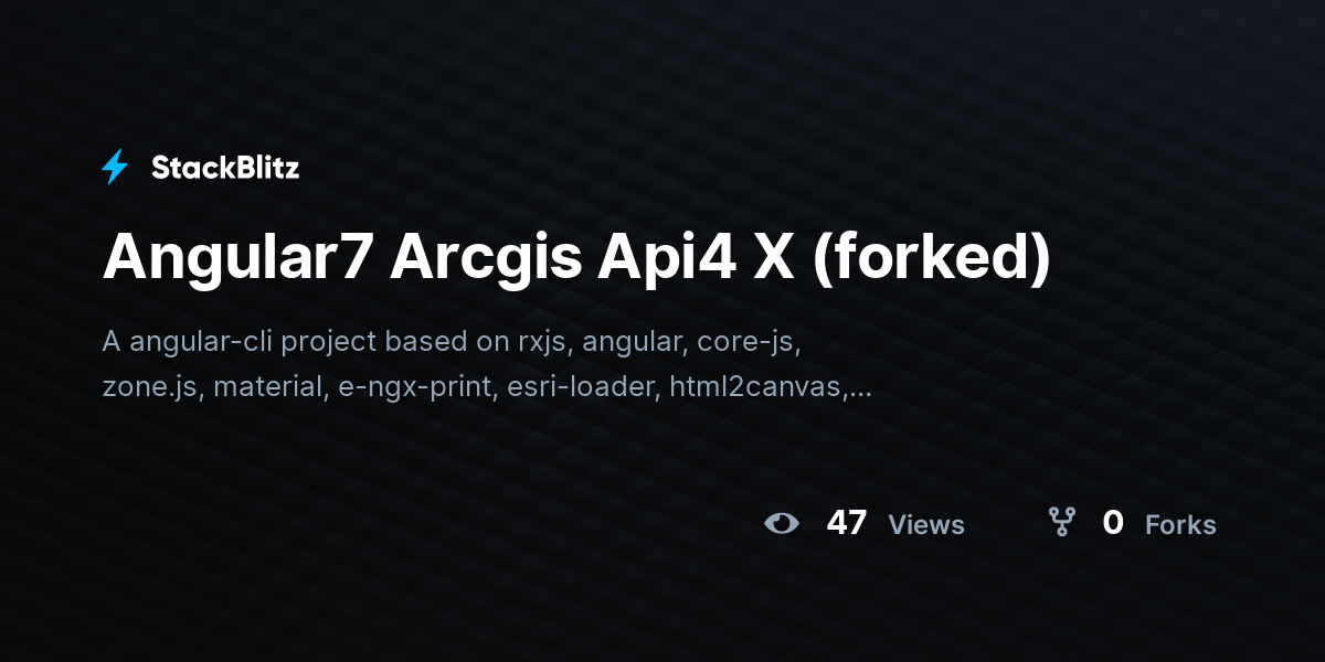 Angular7 Arcgis Api4 X (forked) - StackBlitz Angular7 Arcgis Api4 X (forked) - StackBlitz