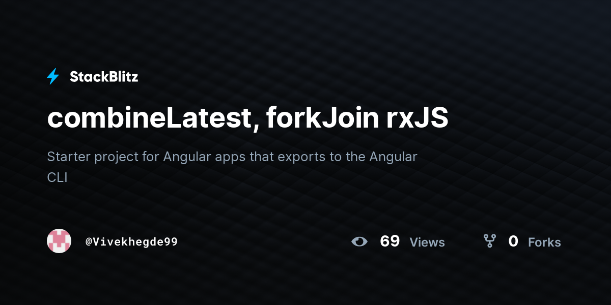 combineLatest, forkJoin rxJS - StackBlitz combineLatest, forkJoin rxJS - StackBlitz