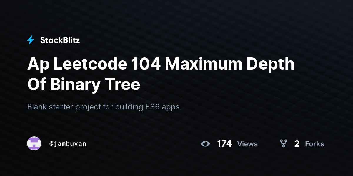 Ap Leetcode 104 Maximum Depth Of Binary Tree - StackBlitz Ap Leetcode 104 Maximum Depth Of Binary Tree - StackBlitz