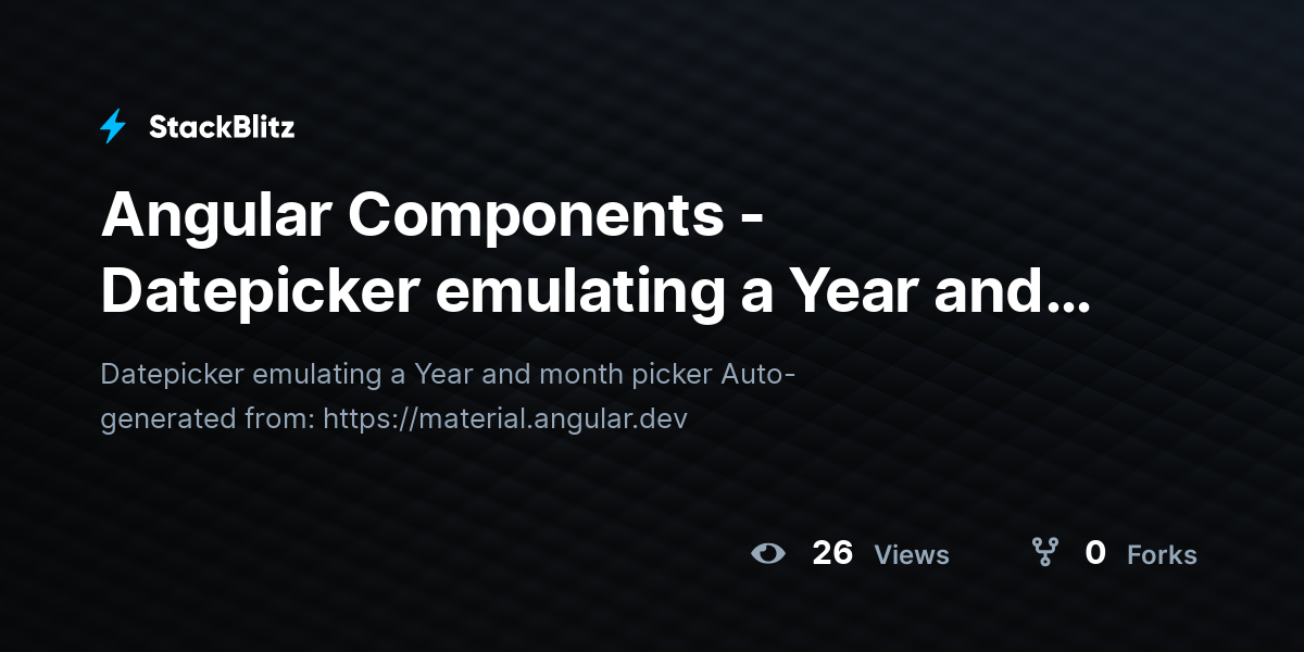 Angular Components - Datepicker emulating a Year and month picker - StackBlitz