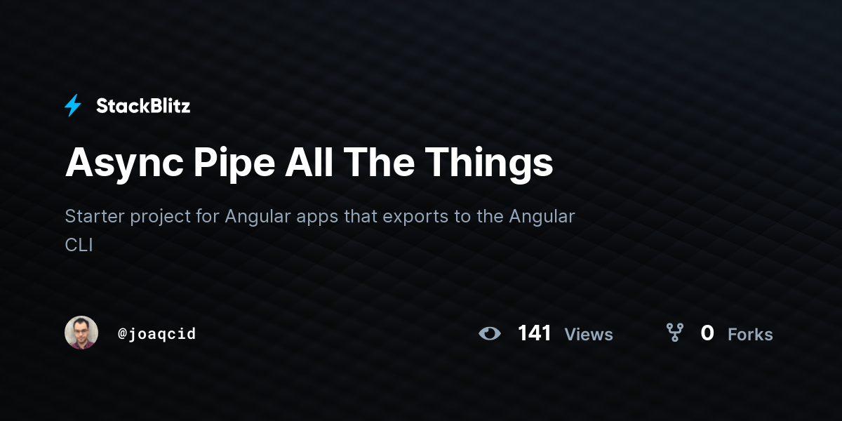Async Pipe All The Things - StackBlitz