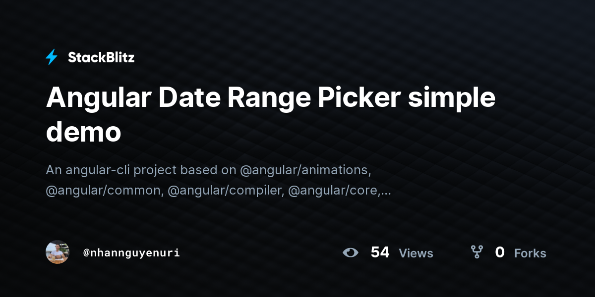 Angular Date Range Picker simple demo - StackBlitz Angular Date Range Picker simple demo - StackBlitz