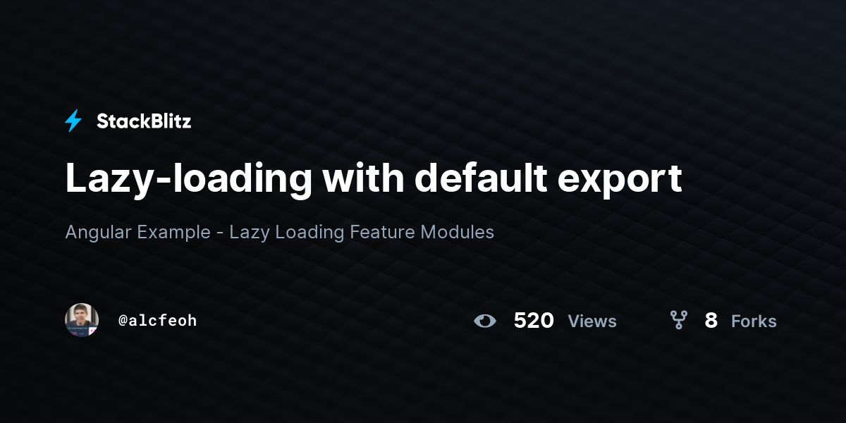 Lazy-loading with default export - StackBlitz Lazy-loading with default export - StackBlitz