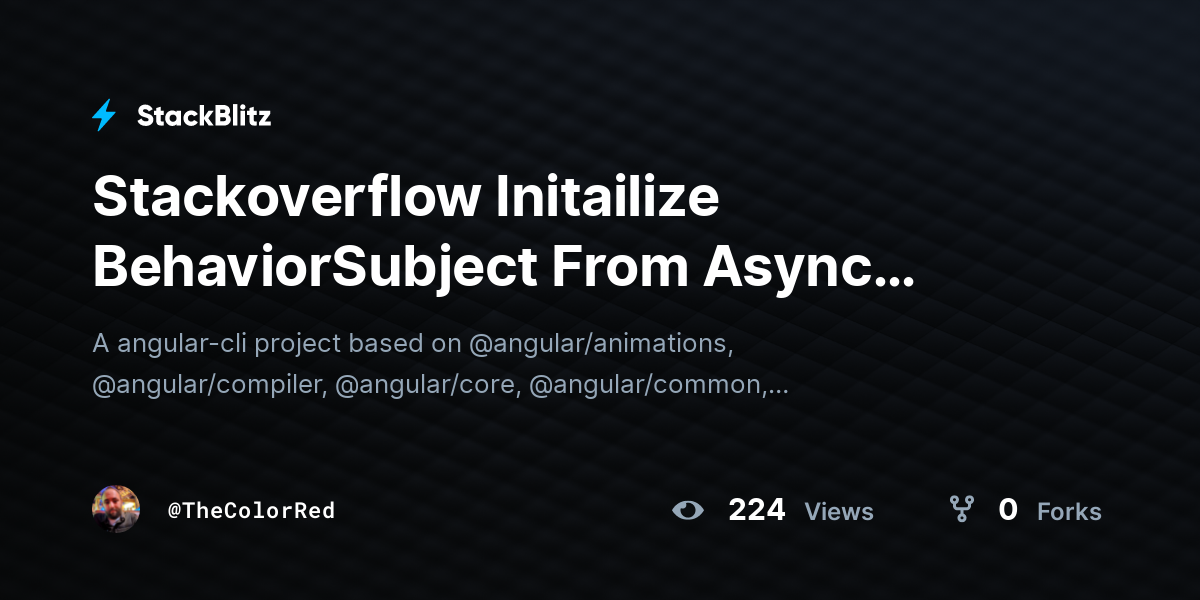 Stackoverflow Initailize BehaviorSubject From Async Data - StackBlitz Stackoverflow Initailize BehaviorSubject From Async Data - StackBlitz