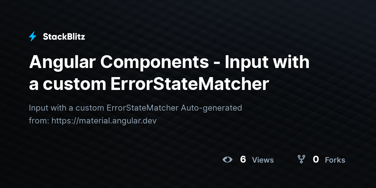 Angular Components - Input with a custom ErrorStateMatcher - StackBlitz