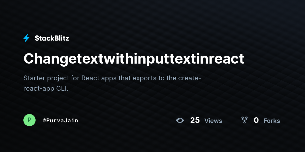 Changetextwithinputtextinreact - StackBlitz Changetextwithinputtextinreact - StackBlitz