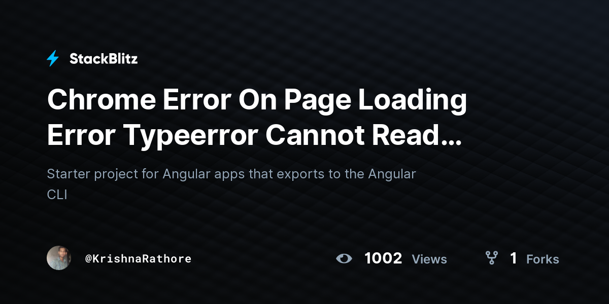 Chrome Error On Page Loading Error Typeerror Cannot Read Proper - StackBlitz