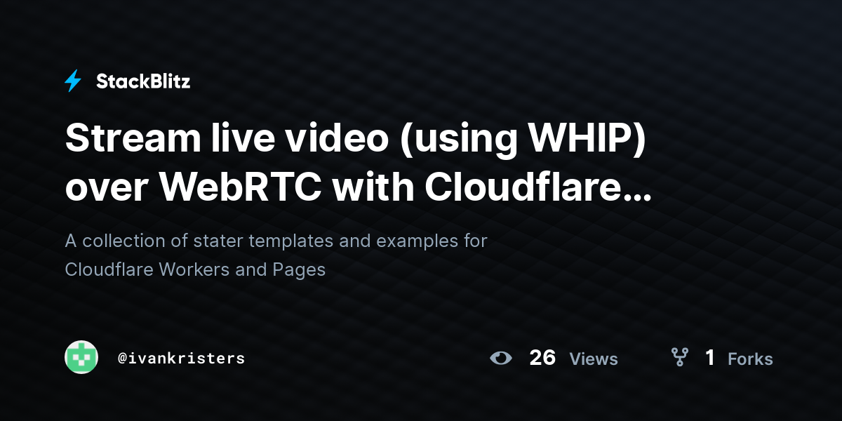 Stream live video (using WHIP) over WebRTC with Cloudflare Stream - StackBlitz