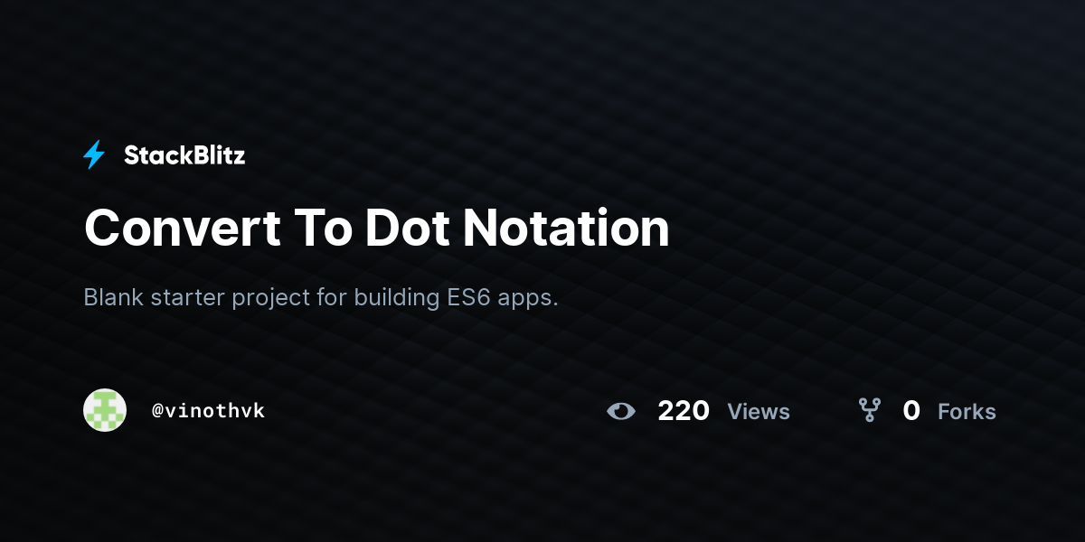 Convert To Dot Notation - StackBlitz