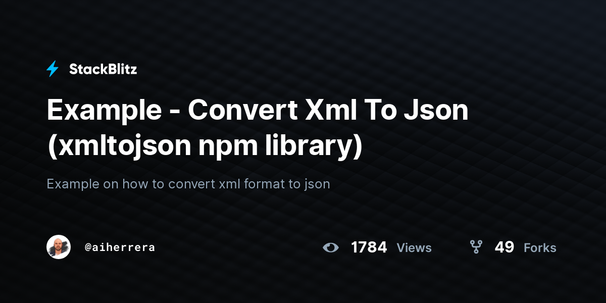 example-convert-xml-to-json-xmltojson-npm-library-stackblitz