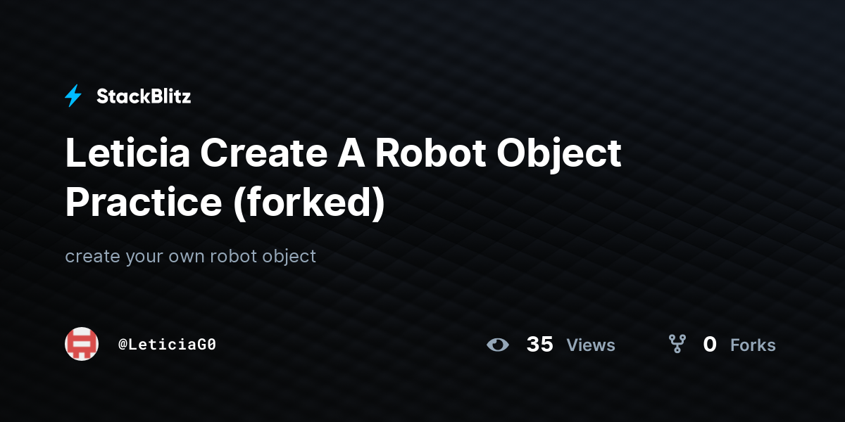 Leticia Create A Robot Object Practice (forked) - StackBlitz Leticia Create A Robot Object Practice (forked) - StackBlitz