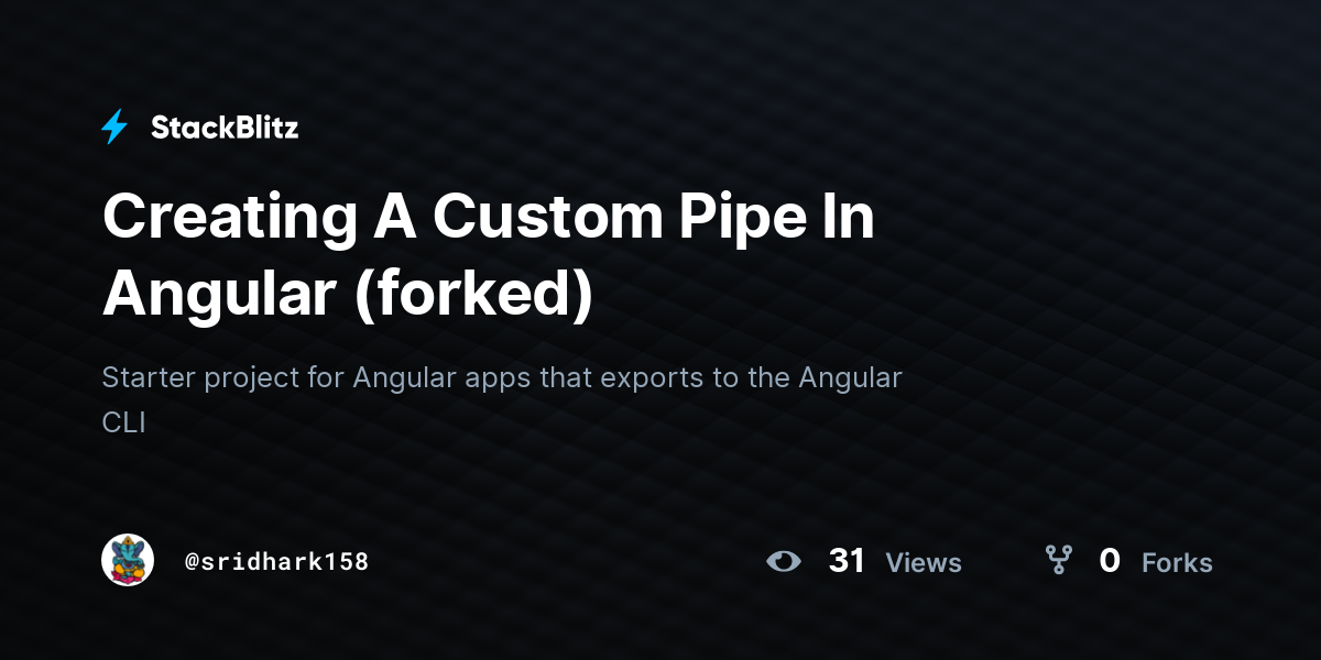 Creating A Custom Pipe In Angular (forked) - StackBlitz Creating A Custom Pipe In Angular (forked) - StackBlitz