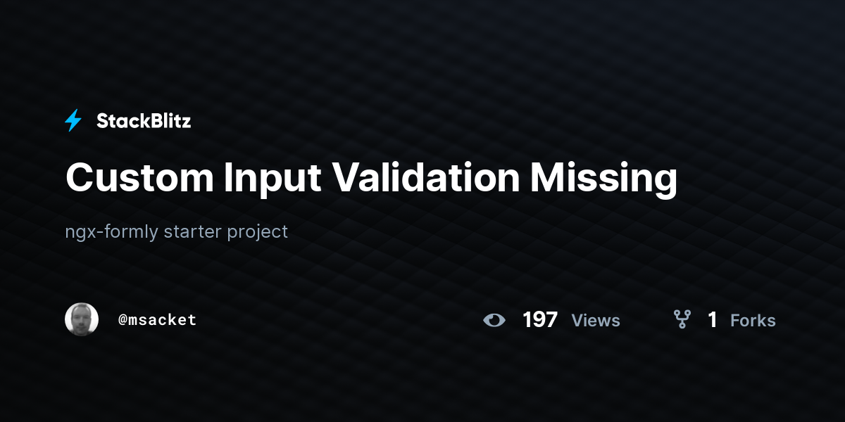 Custom Input Validation Missing - StackBlitz Custom Input Validation Missing - StackBlitz