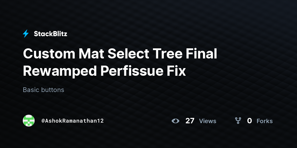 Custom Mat Select Tree Final Rewamped Perfissue Fix - StackBlitz