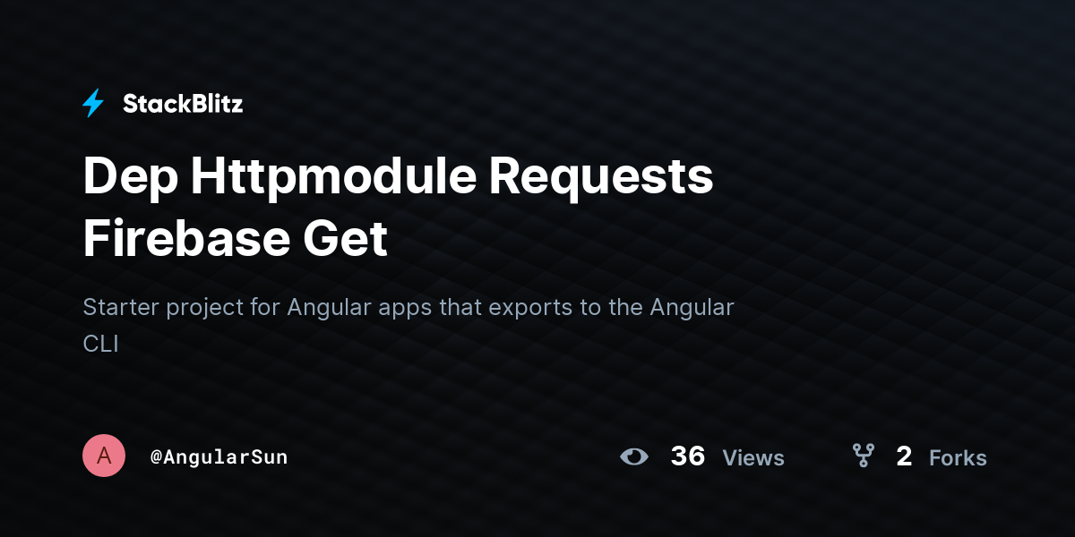 Dep Httpmodule Requests Firebase Get - StackBlitz Dep Httpmodule Requests Firebase Get - StackBlitz