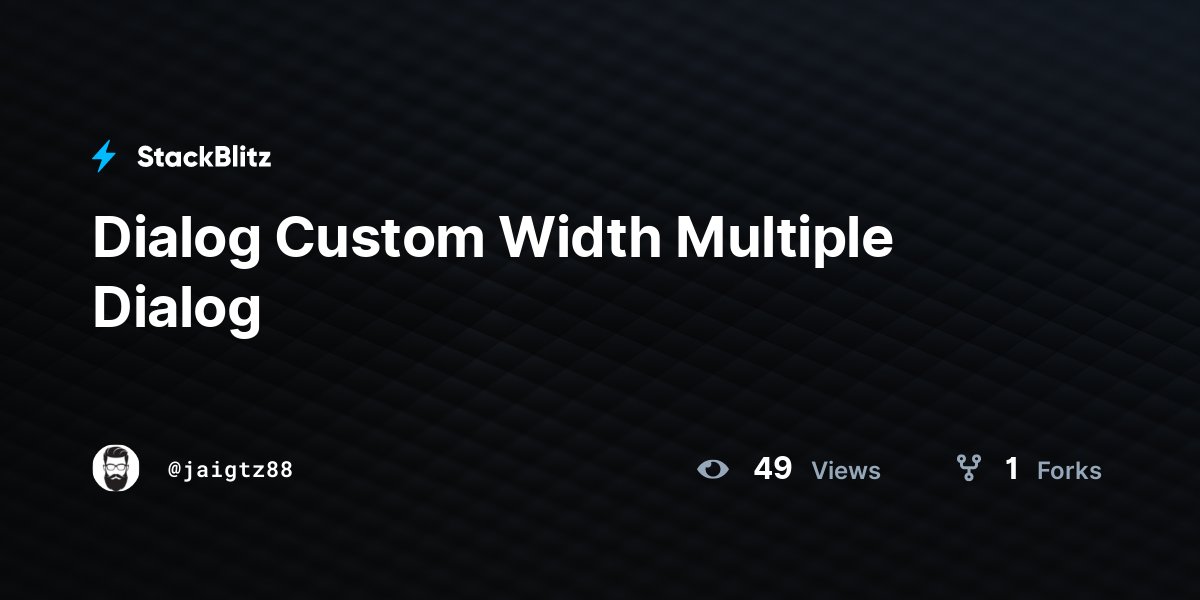 Dialog Custom Width Multiple Dialog - StackBlitz Dialog Custom Width Multiple Dialog - StackBlitz