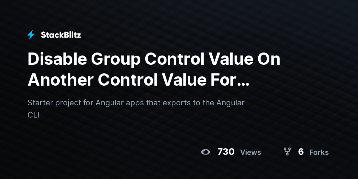 Disable Group Control Value On Another Control Value For (forked) - StackBlitz