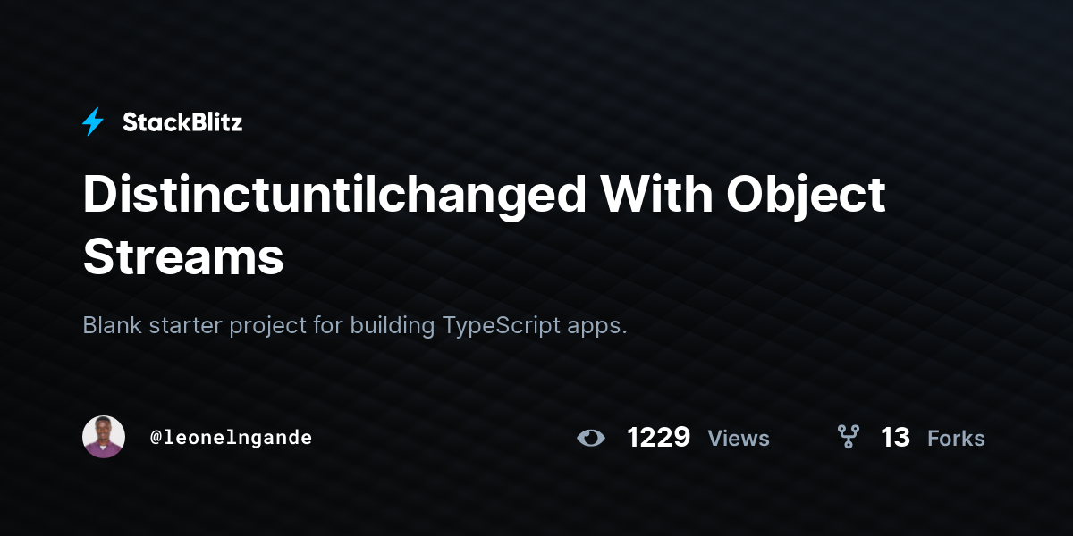Distinctuntilchanged With Object Streams - StackBlitz