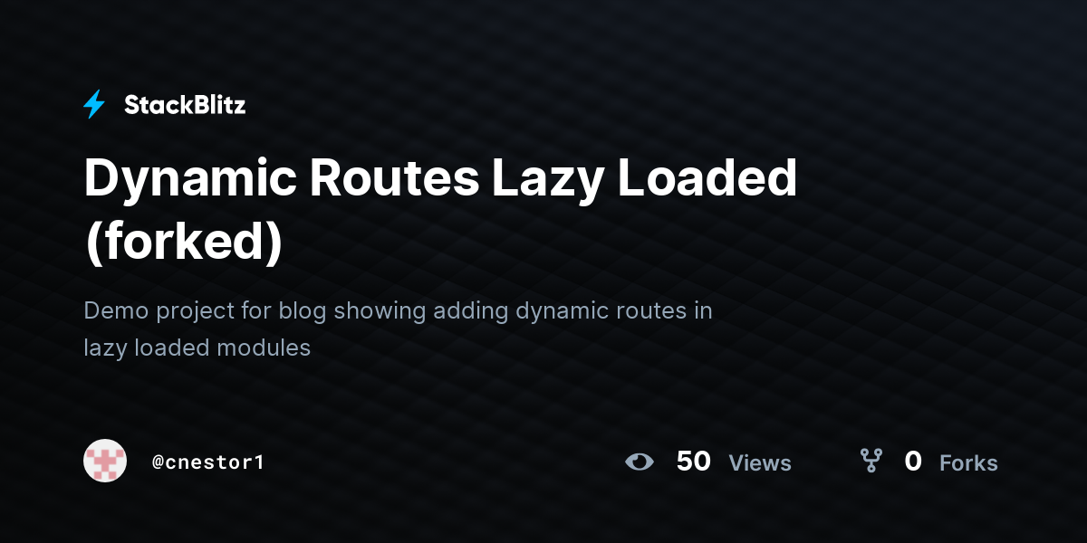 Dynamic Routes Lazy Loaded (forked) - StackBlitz Dynamic Routes Lazy Loaded (forked) - StackBlitz