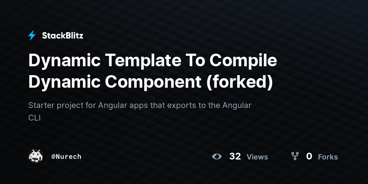 Dynamic Template To Compile Dynamic Component (forked) - StackBlitz Dynamic Template To Compile Dynamic Component (forked) - StackBlitz