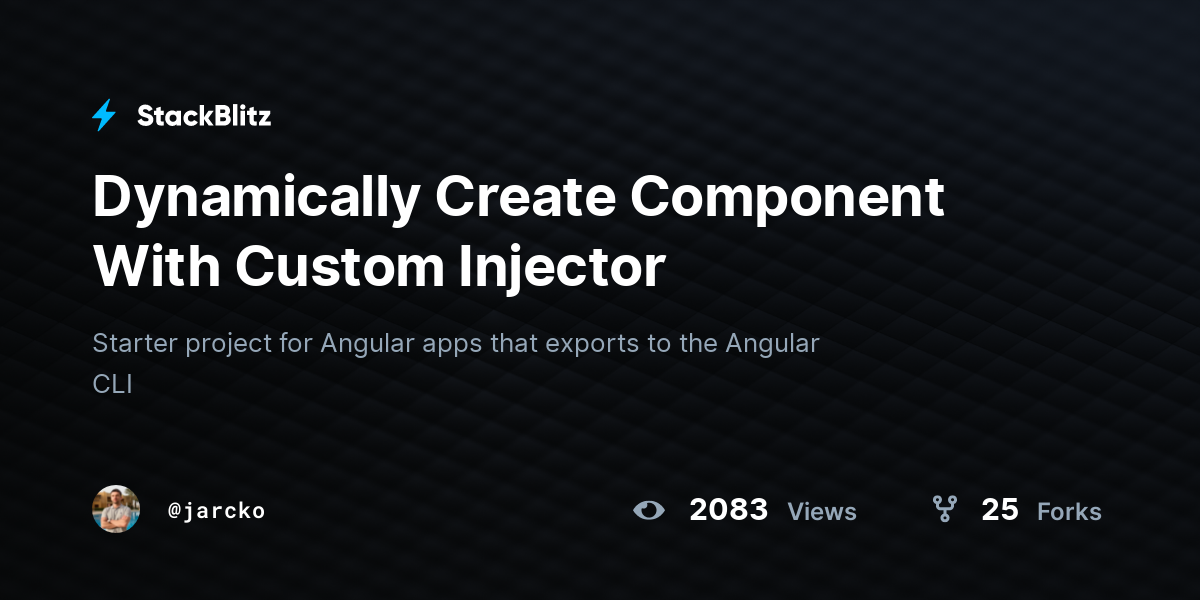 Dynamically Create Component With Custom Injector - StackBlitz